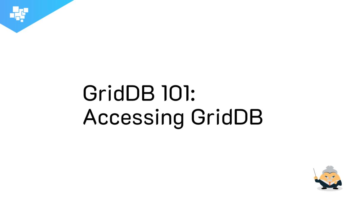 Griddb 101 Accessing Griddb Griddb Open Source Time Series Database For Iot